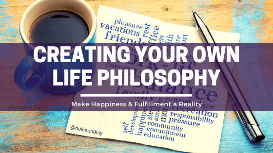 Creating Your Own Life Philosophy – Dolce & Lay